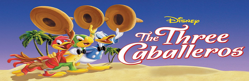 Disney Era Analysis – The Three Caballeros | Loveday Writing